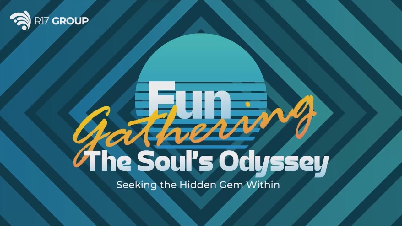 R17 GROUP - FUN GATHERING “THE SOUL'S ODYSSEY: SEEKING THE HIDDEN GEM ...