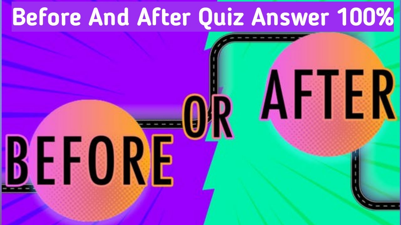 Before Or After Quiz Answer - YouTube