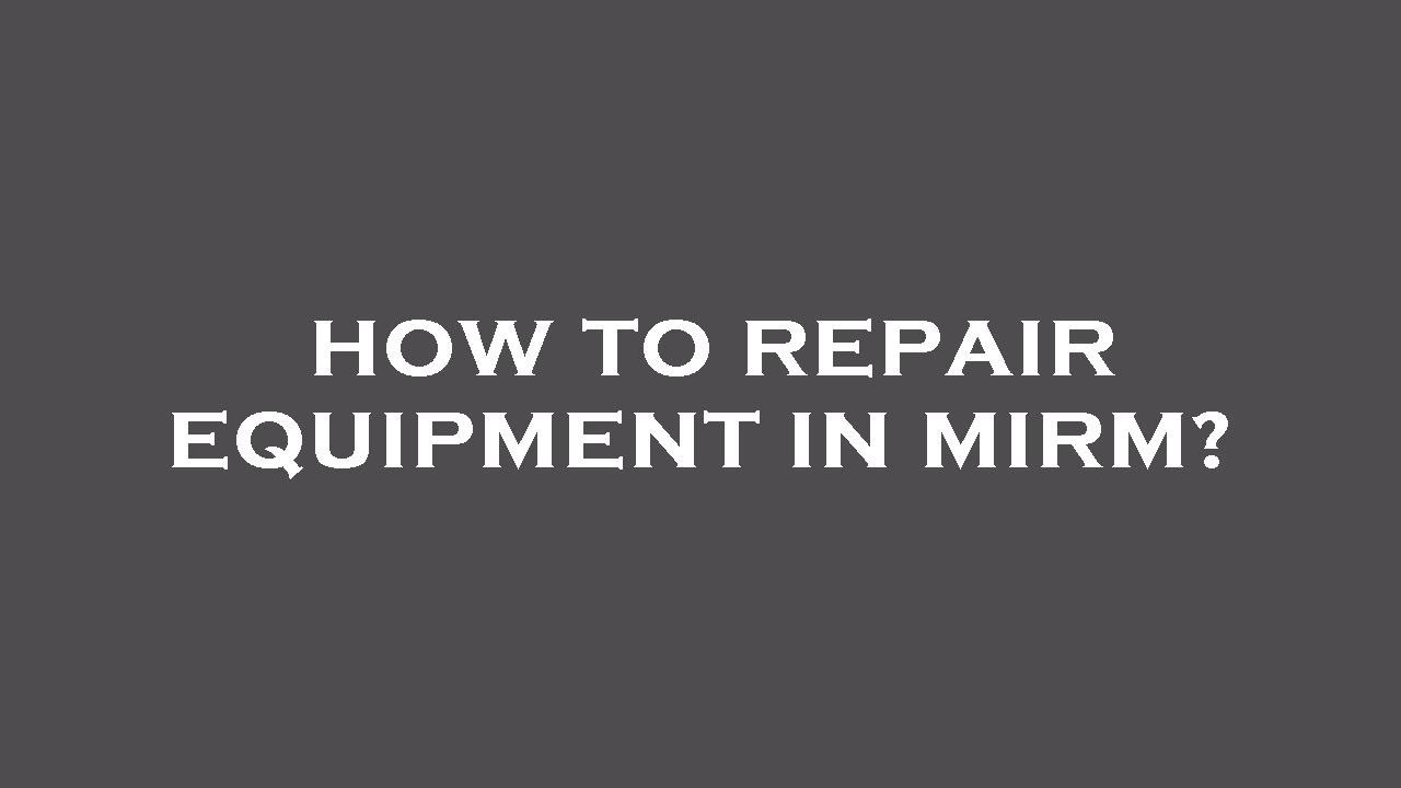 How to repair equipment in mirm? - YouTube