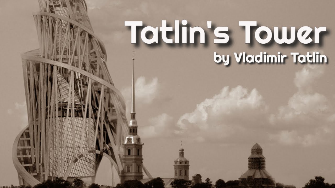 Tatlin's Tower by Vladimir Tatlin - YouTube