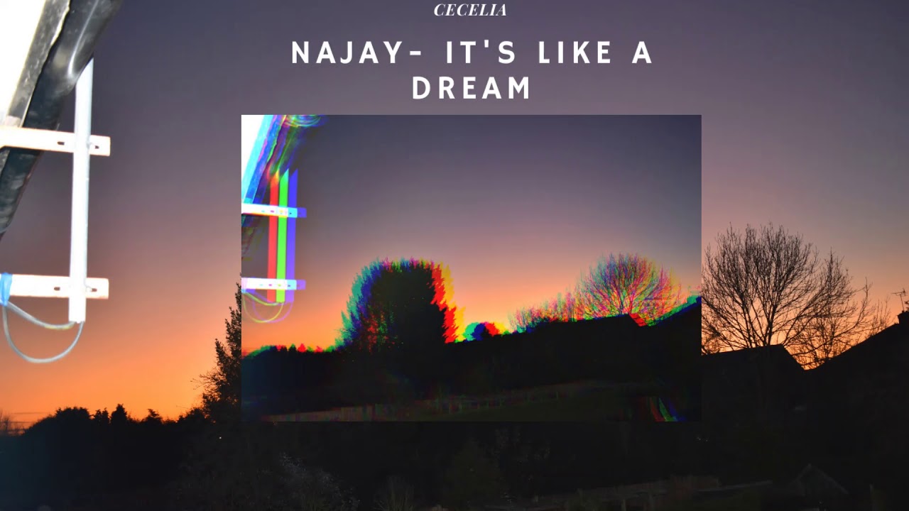 NAJAY - IT'S LIKE A DREAM - YouTube