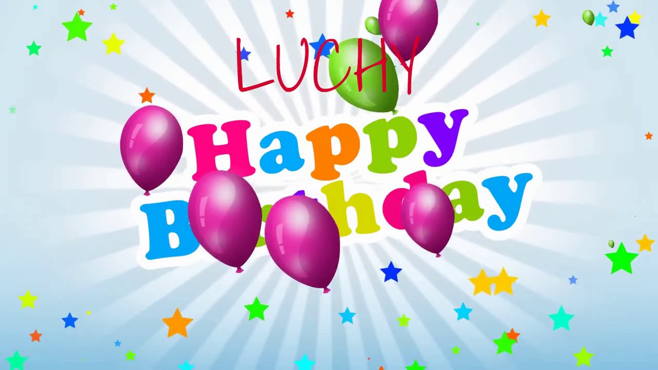 HAPPY BIRTHDAY LUCHY -FELIZ CUMPLEAÑOS LUCHY - YouTube
