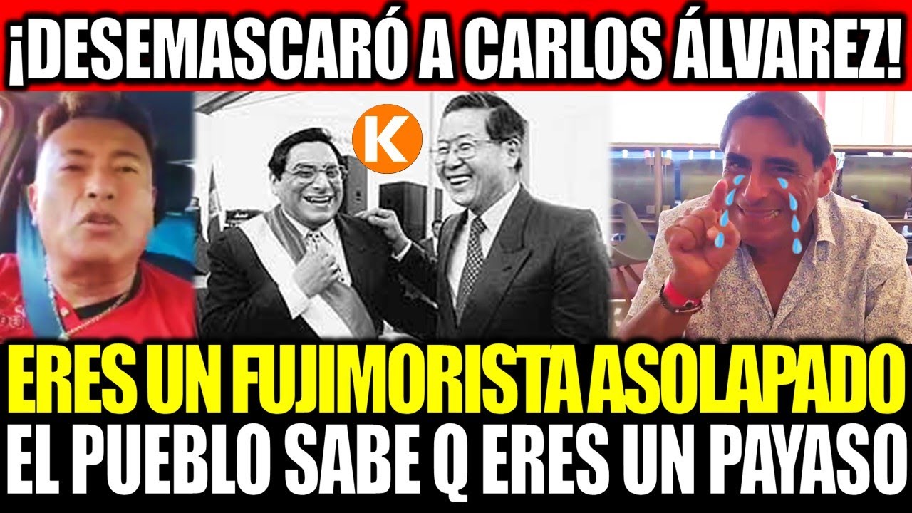 VALIENTE PERUANO DESEMASCARÓ A CARLOS ÁLVAREZ: "ERES UN FUJIMORISTA ...