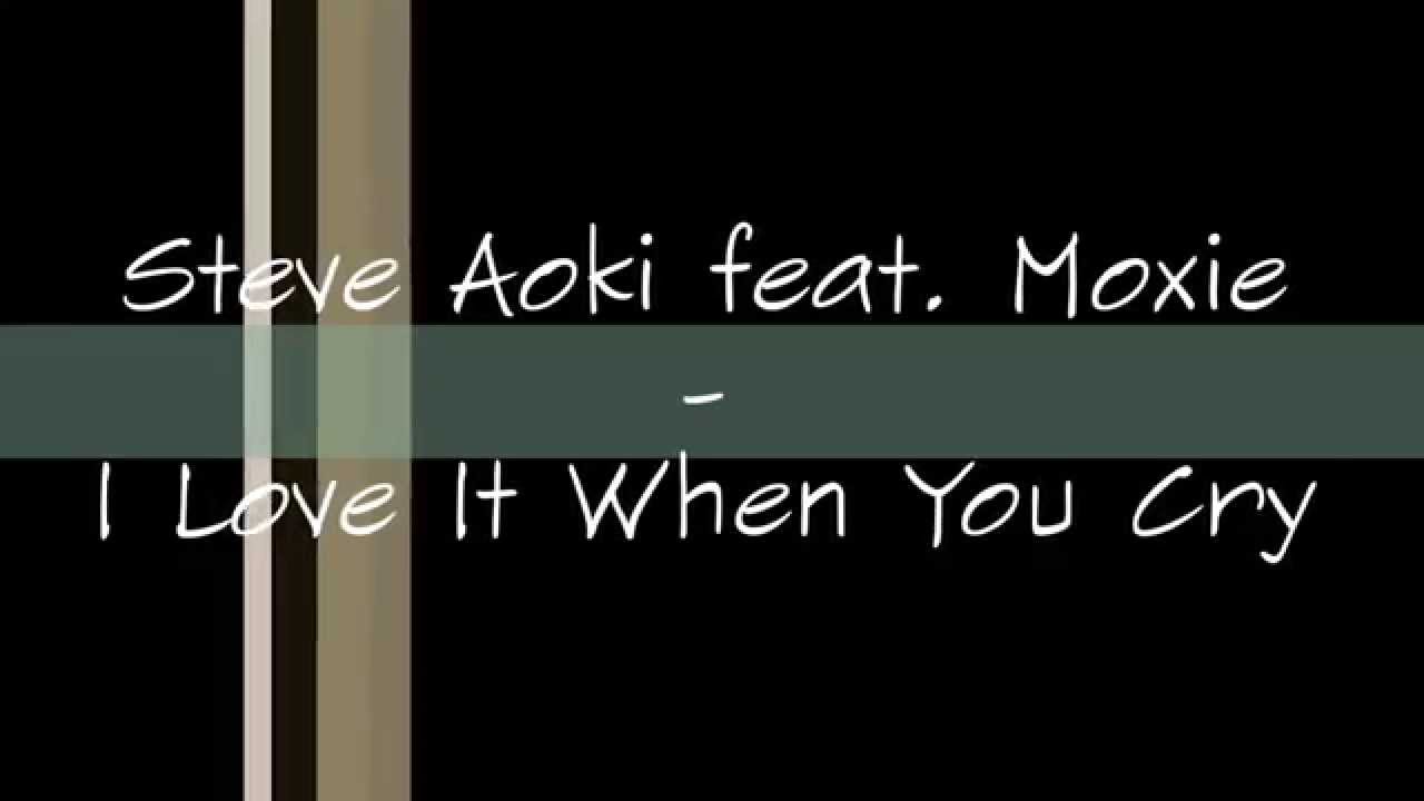 Steve Aoki - I Love It When You Cry (Lyrics) - YouTube