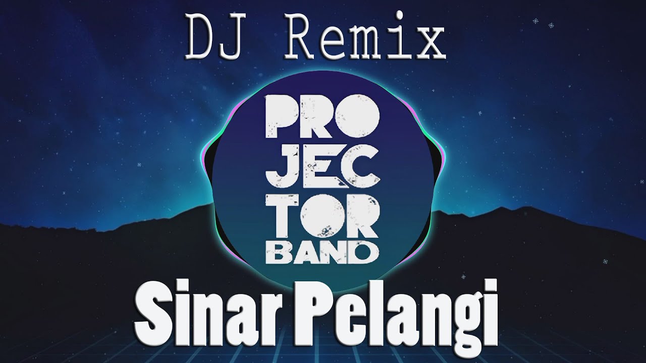 SINAR PELANGI - PROJECTOR BAND (DJ REMIX) - YouTube