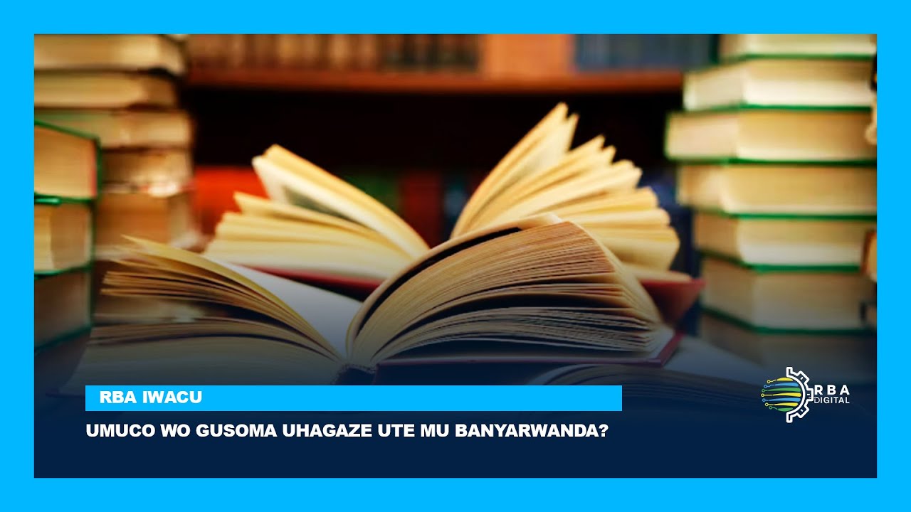 #RBAIwacu: Umuco wo gusoma uhagaze ute mu Banyarwanda? - YouTube