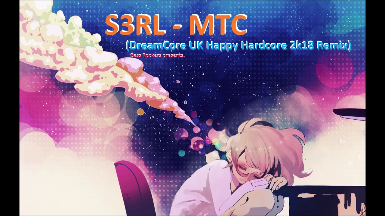 S3RL - MTC (Bass Rockers presents. DreamCore UK Happy Hardcore 2k18 ...