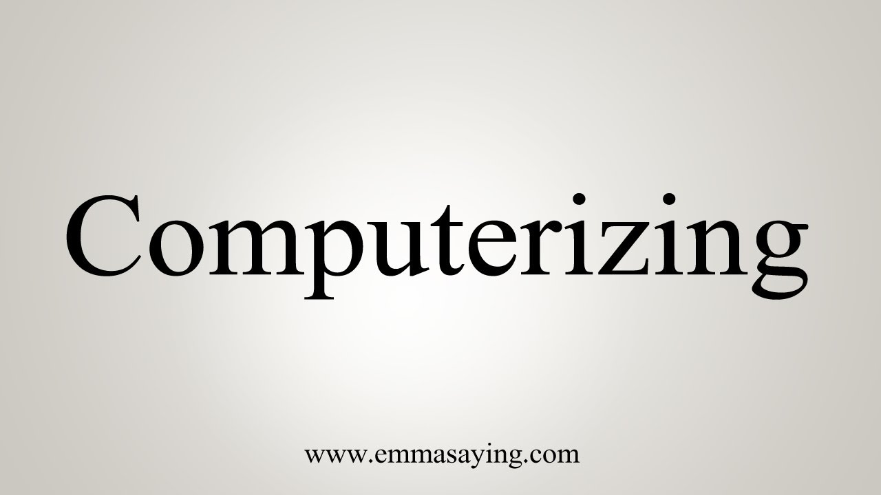 How To Say Computerizing - YouTube