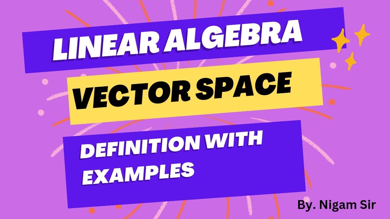 Vector Space : Definition With Examples || LINEAR ALGEBRA| By Nigam Sir ...
