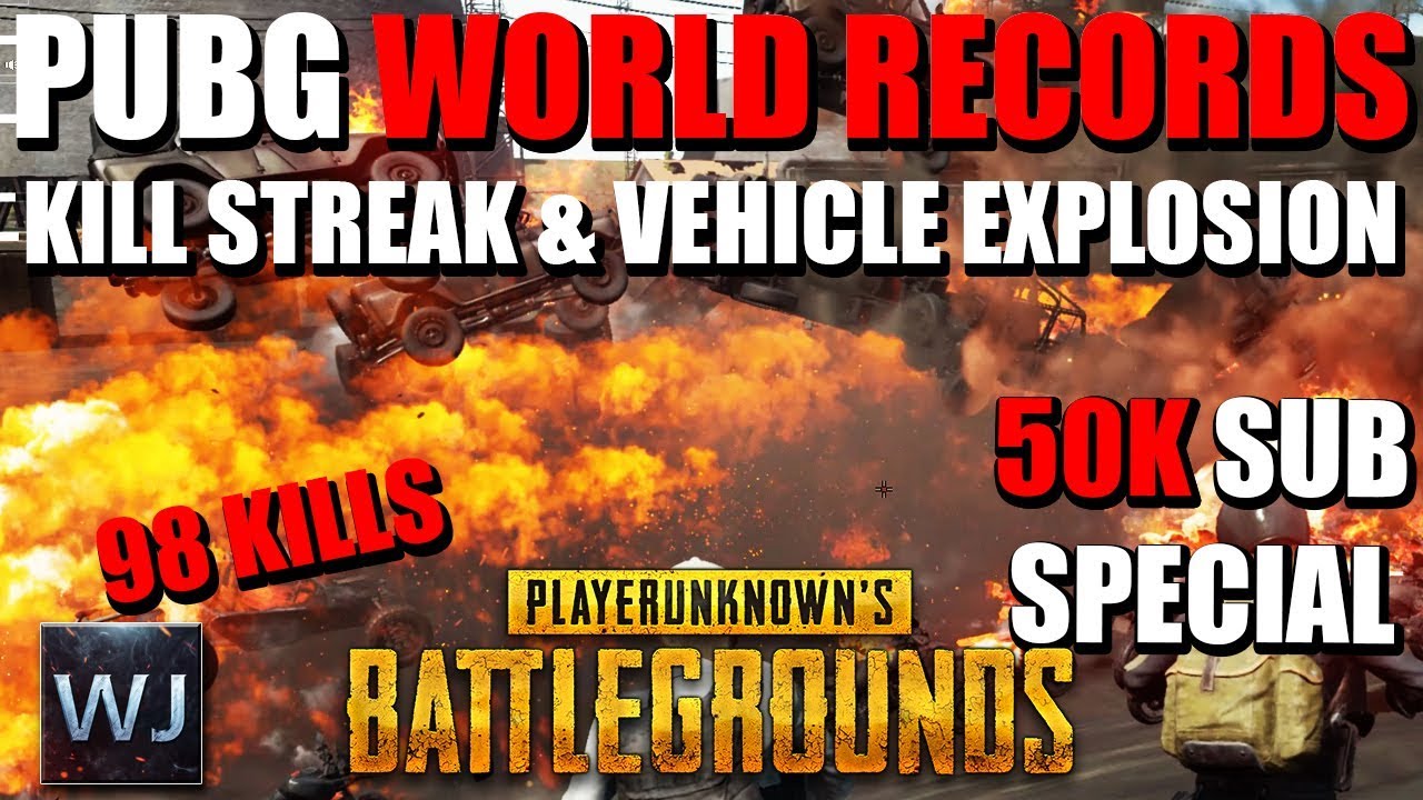 PUBG WORLD RECORDS: 98 Kill streak + Largest Vehicle Explosion (50K SUB SPECIAL) - BATTLEGROUNDS ...