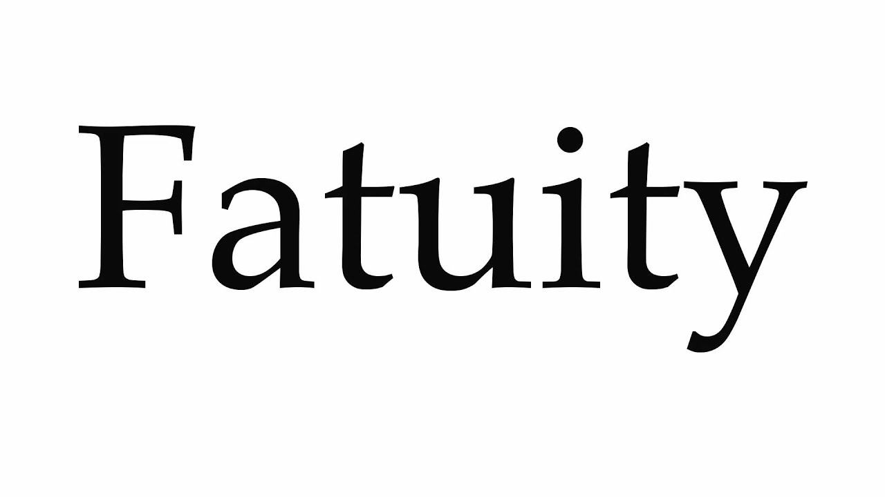 How to Pronounce Fatuity - YouTube