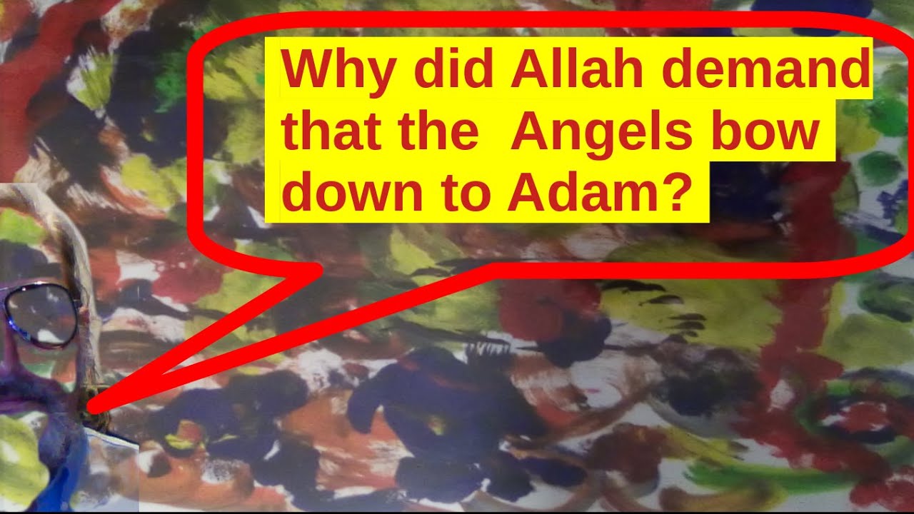 Why did Allah demand that the Angels bow down to Adam? - YouTube