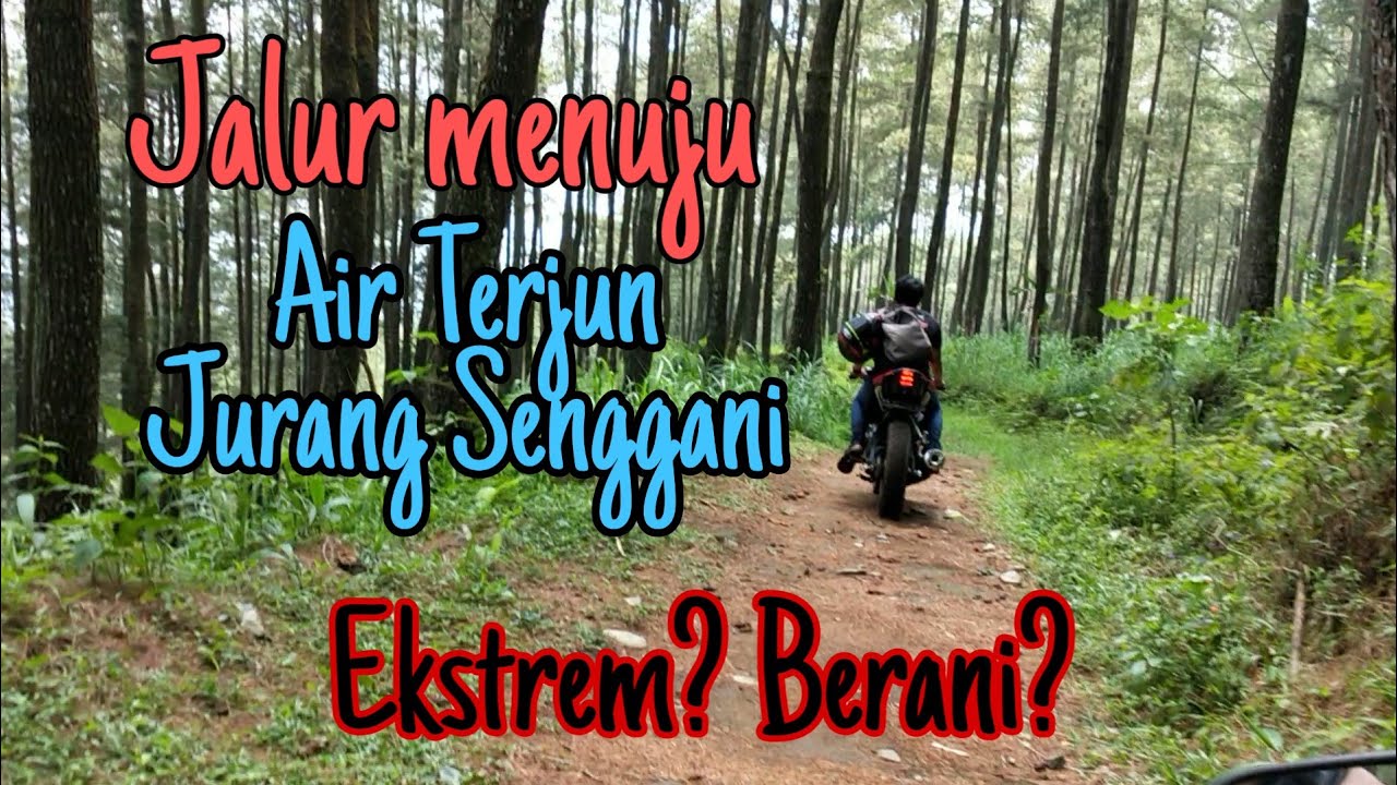 Jalur menuju Air terjun Jurang Senggani, Jalan kaki jauh, naik motor ...