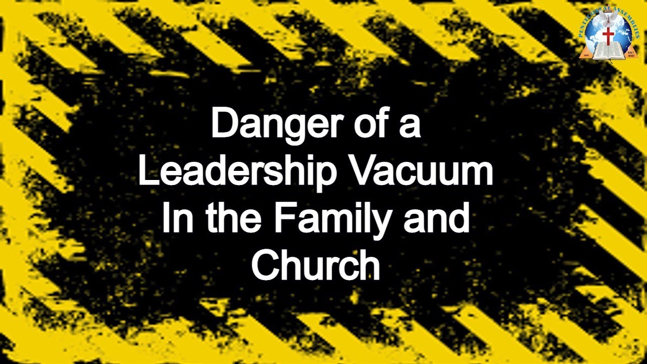 Danger of a Leadership Vacuum In the Family and Church | Pastor M ...