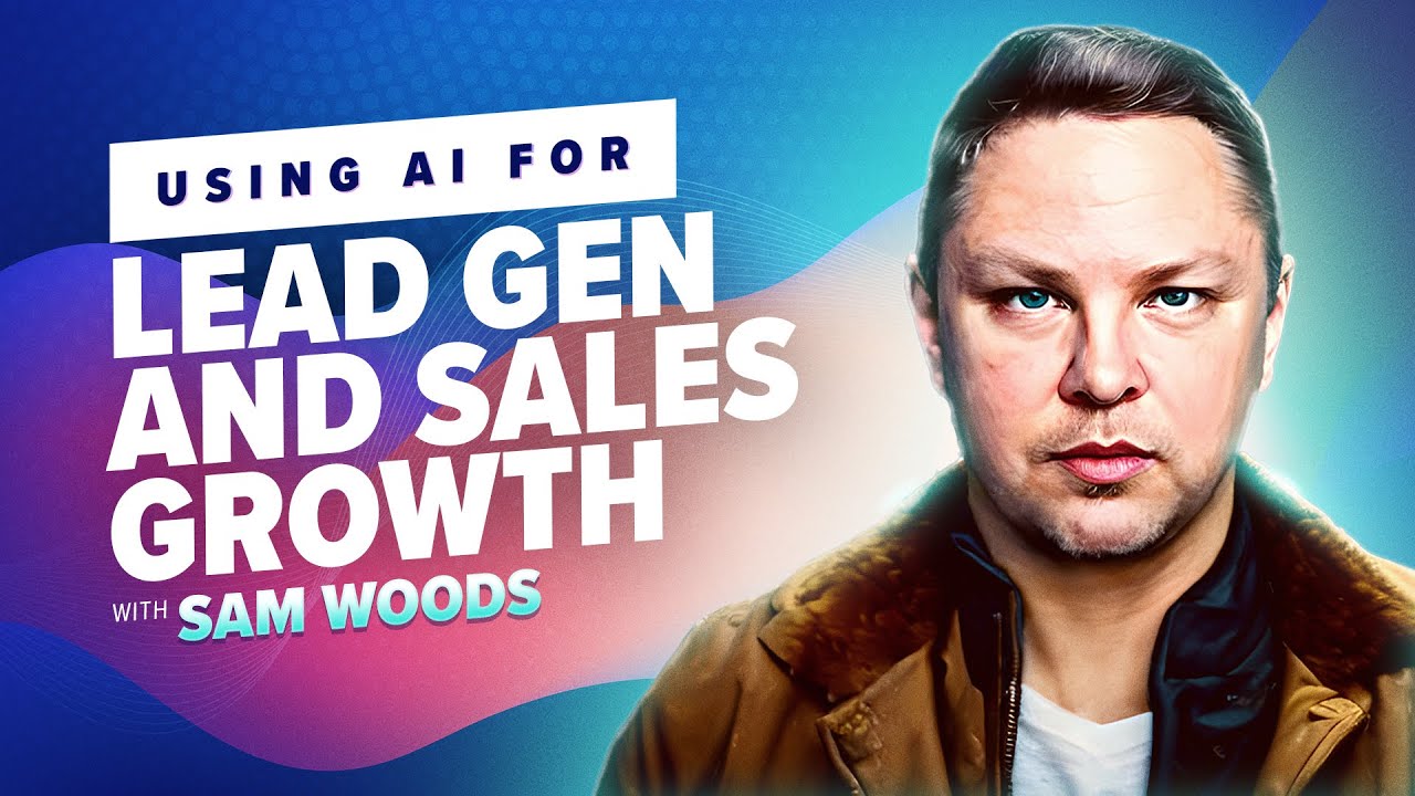8: Using AI for Lead Gen and Sales Growth with Sam Woods - YouTube