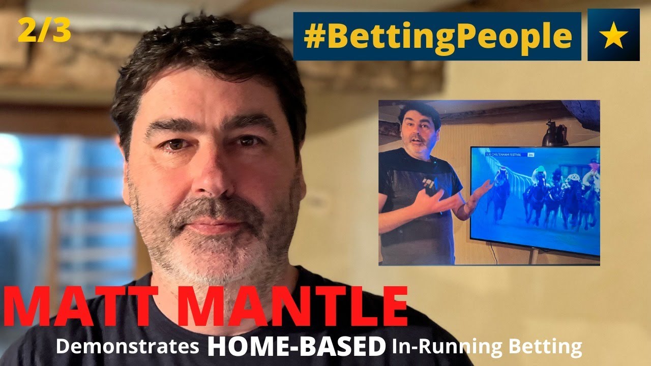#BettingPeople Interview MATT MANTLE In-running punter 2/3 - YouTube