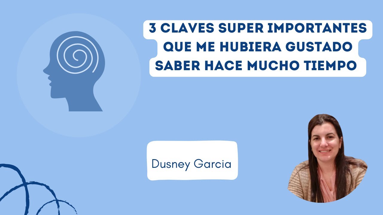 3 claves super importantes que me hubiera gustado saber hace mucho ...