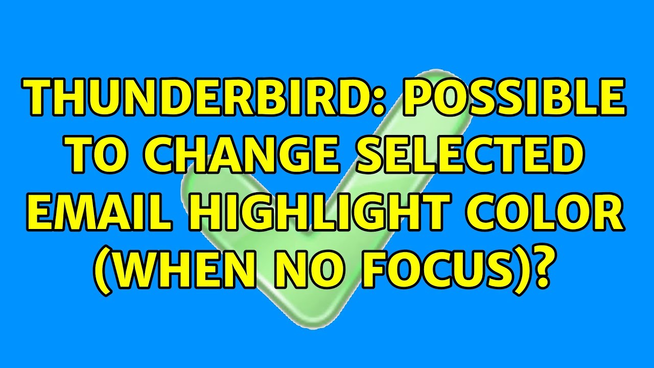 Thunderbird: possible to change selected email highlight color (when no ...