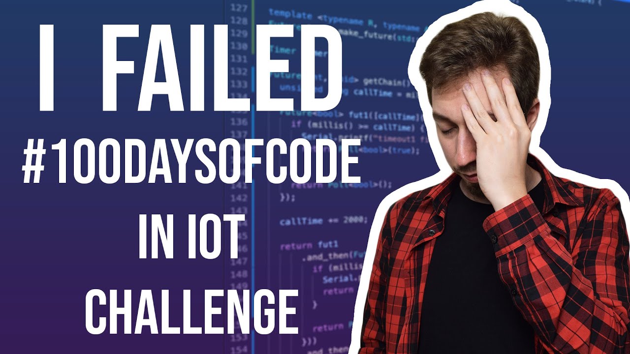 I failed 100 Days of Code in IoT Challenge - YouTube