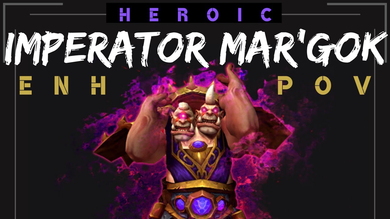 Heroic Imperator Mar'gok in World of Warcraft -- Enhancement Shaman POV ...