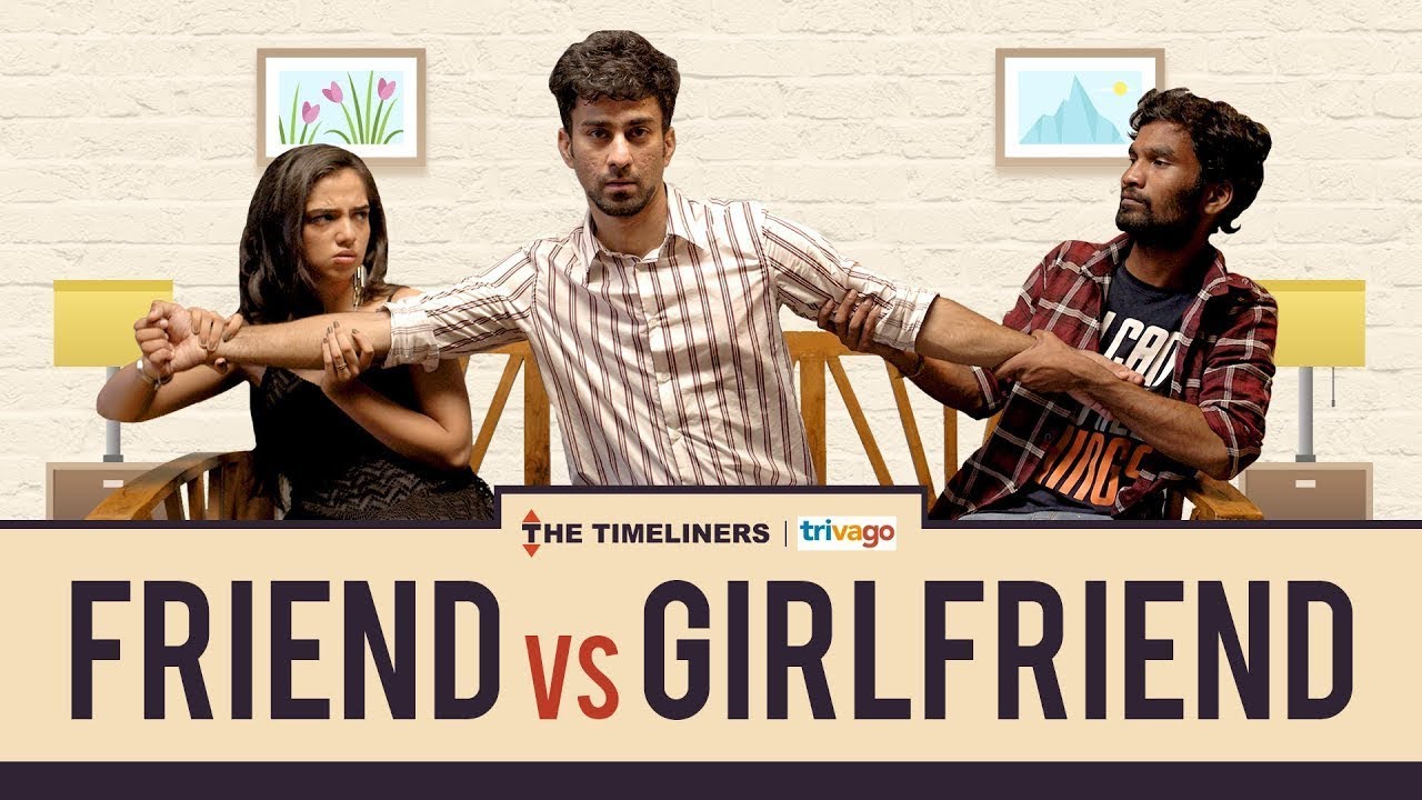 Friend vs Girlfriend | The Timeliners | The Indian Web Series - YouTube