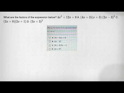 What are the factors of the expression below? 4x^2+12x+9 A. (4x+3)(x+3) (2x-3)^2 C. (2x+9)(2x+1 ...