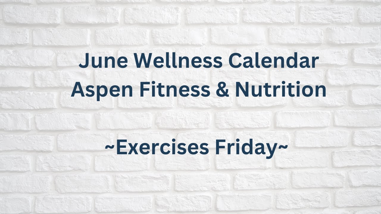 Aspen Fitness & Nutrition Wellness Calendar-June Friday Exercises ...