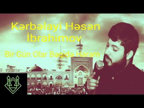 Mərsiyə - Bir gün olar Bəqidə hərəm - Kərbəlayi Həsən İbrahimov
