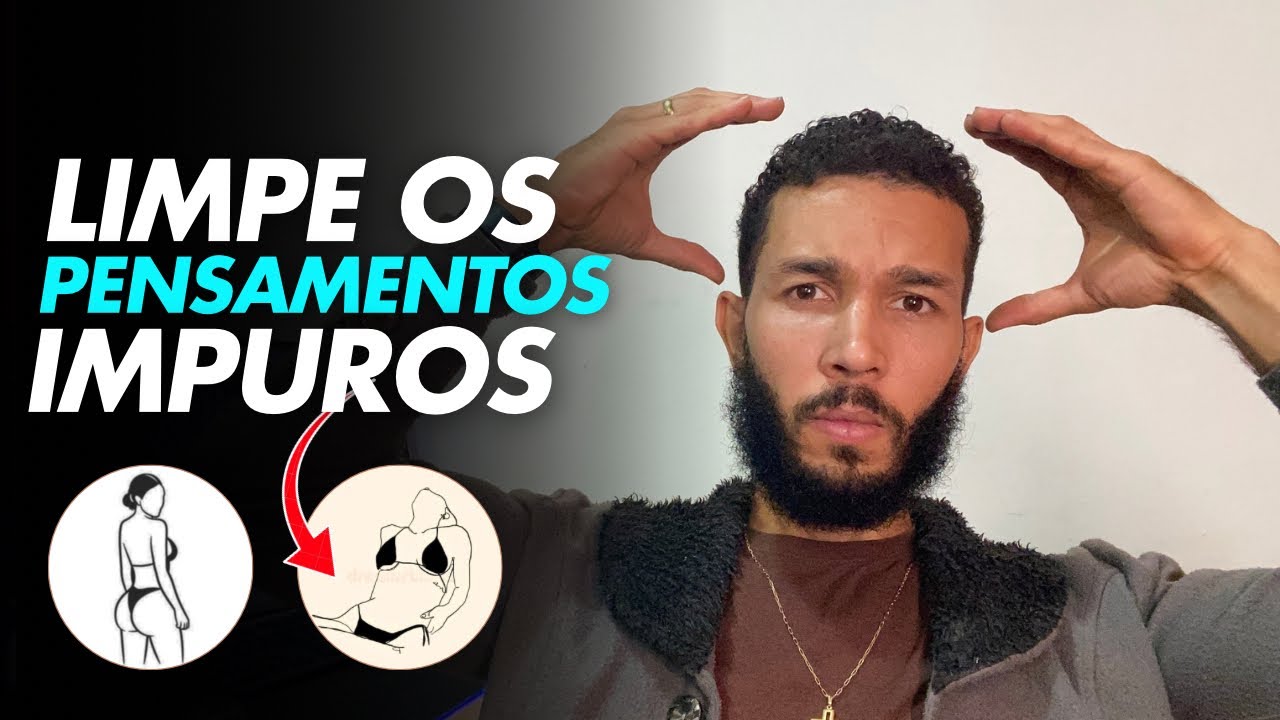 Tenho 30 anos e foi assim que limpei minha mente de pensamentos impuros ...