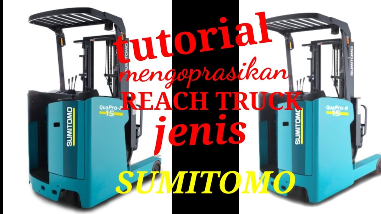 TUTORIAL MENGOPERASIKAN REACH TRUCK JENIS SUMITOMO - YouTube