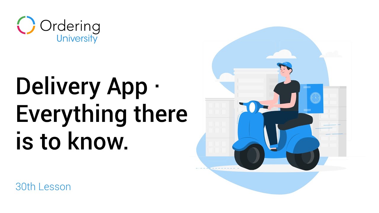 Ordering University · 30th Lesson · Delivery App, everything there is ...