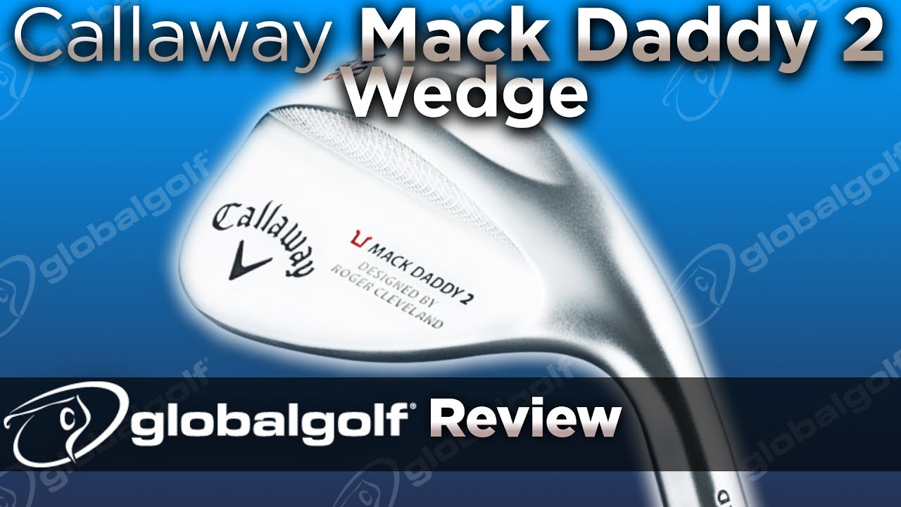 Callaway Mack Daddy 2 Wedge - GlobalGolf Review - YouTube