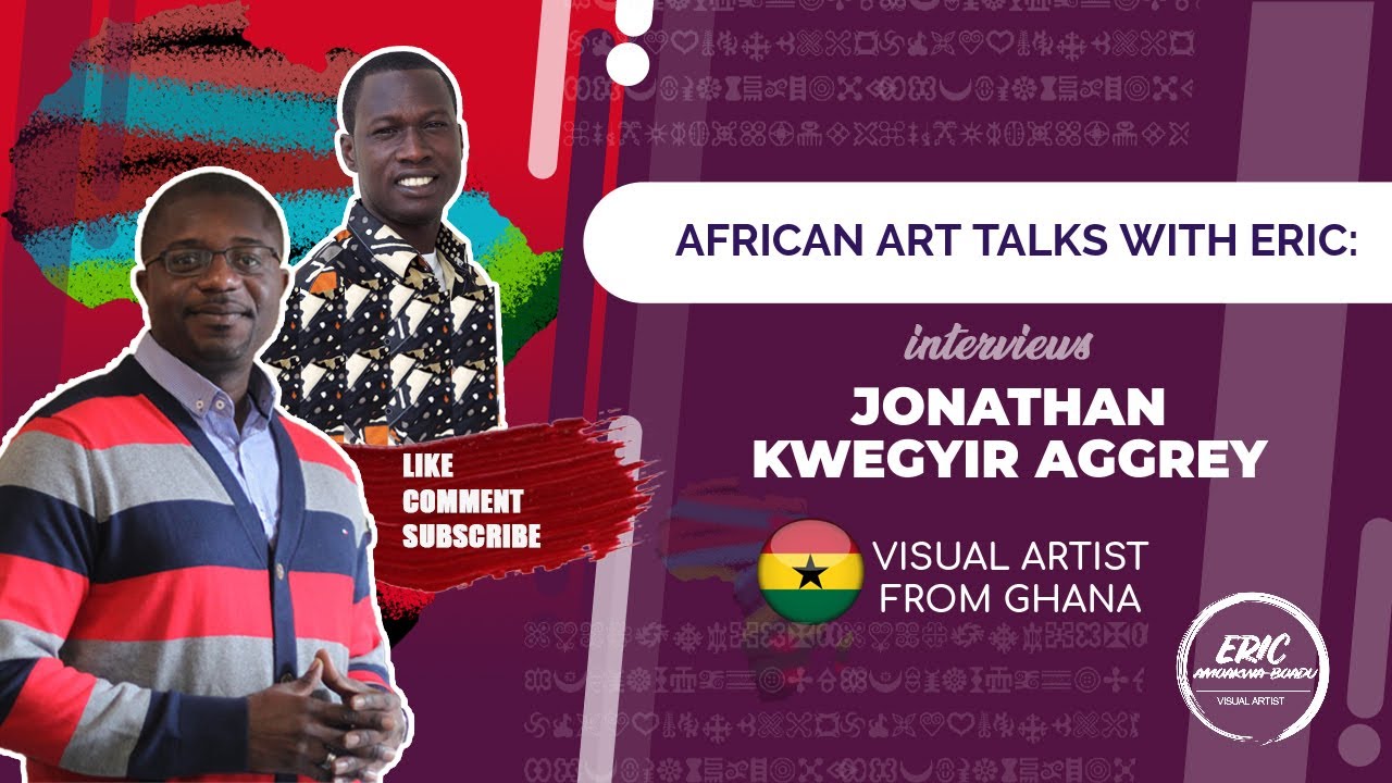 African Art Talks with Eric - Episode 3, Jonathan Kwegyir Aggrey - YouTube