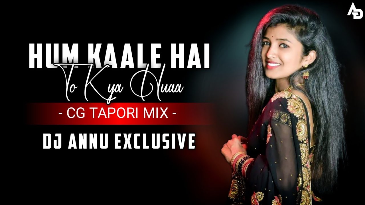 Hum Kaale Hai To Kya Huaa Dil Wale Hai || Cg Tapori Mix || Dj Annu ...