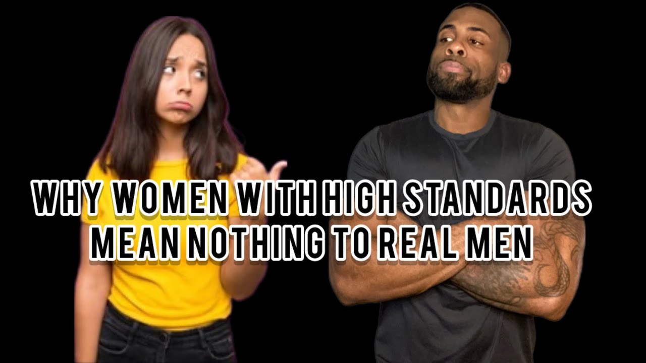 Why Women With High Standards Mean Nothing To Real Men | When Men Stop ...