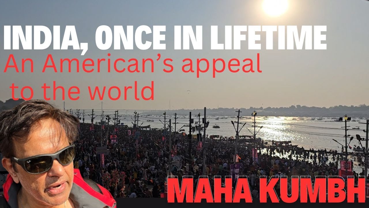 Mahakumbh 2025, India once in lifetime, An American’s appeal to the ...