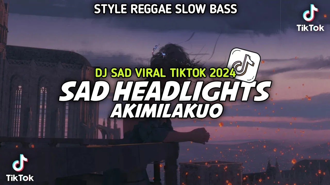 VIRAL TIKTOK🔥 DJ SAD HEADLIGHTS X AKIMILAKUO REGGAE STYLE - YouTube