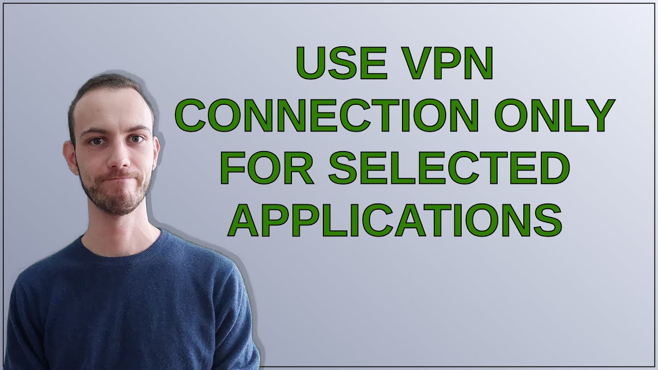 Use VPN connection only for selected applications - YouTube