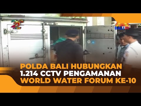 POLDA BALI HUBUNGKAN 1 214 CCTV PENGAMANAN WORLD WATER FORUM KE 10