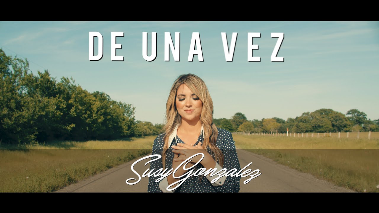 Susy Gonzalez | De Una Vez | Video Oficial - YouTube