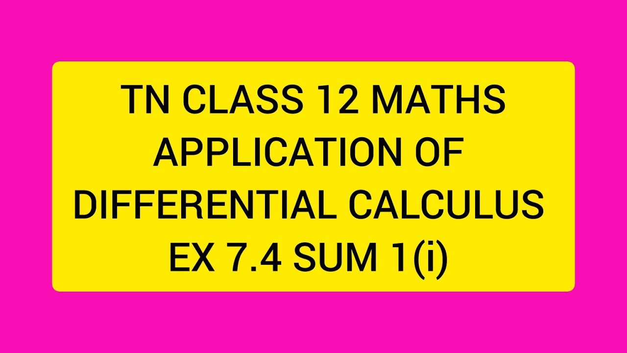 TN CLASS 12 MATHS APPLICATION OF DIFFERENTIAL CALCULUS EX 7.4 SUM 1(I ...
