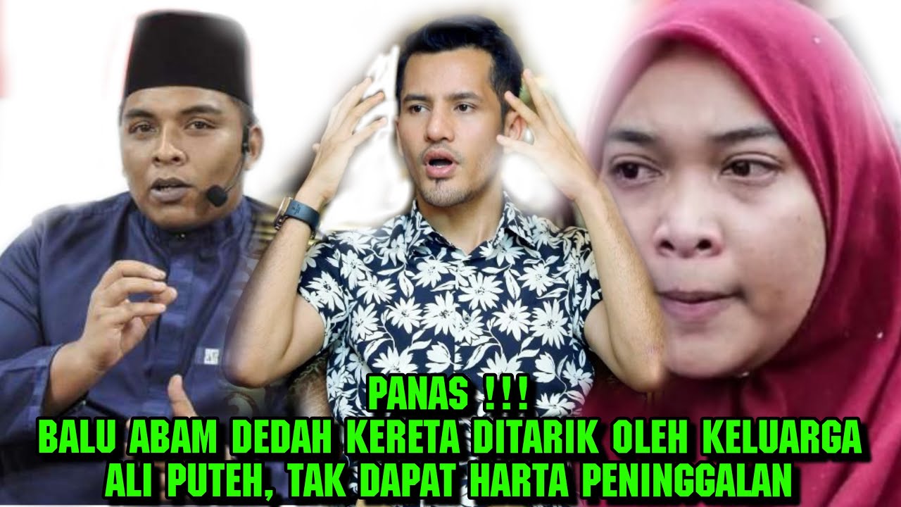 PANAS ! Balu Abam Dedah Kereta Ditarik, Tak Dapat Harta Peninggalan ...