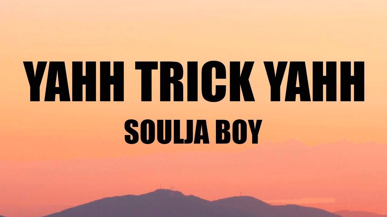 Soulja Boy - YAHH TRICK YAHHH (Lyrics) - YouTube