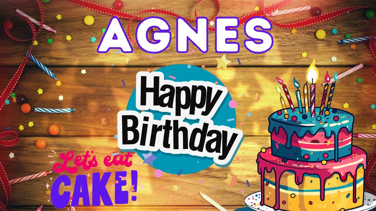 Happy Birthday Agnes, Birthday of Agnes, Best Birthday Wishes, hbd ...