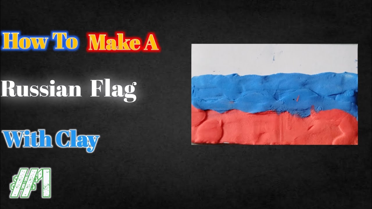 How To Make A Russian Flag With Clay | Unique Mapping 2.0 - YouTube