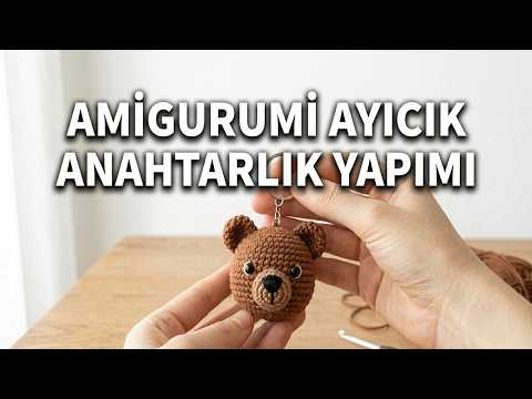 Amigurumi Ayıcık Anahtarlık Yapımının En Kolay Yolu 💣