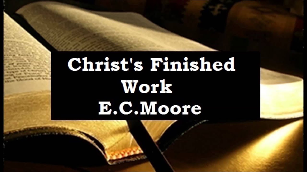 Christ's Finished Work - E.C. Moore - YouTube