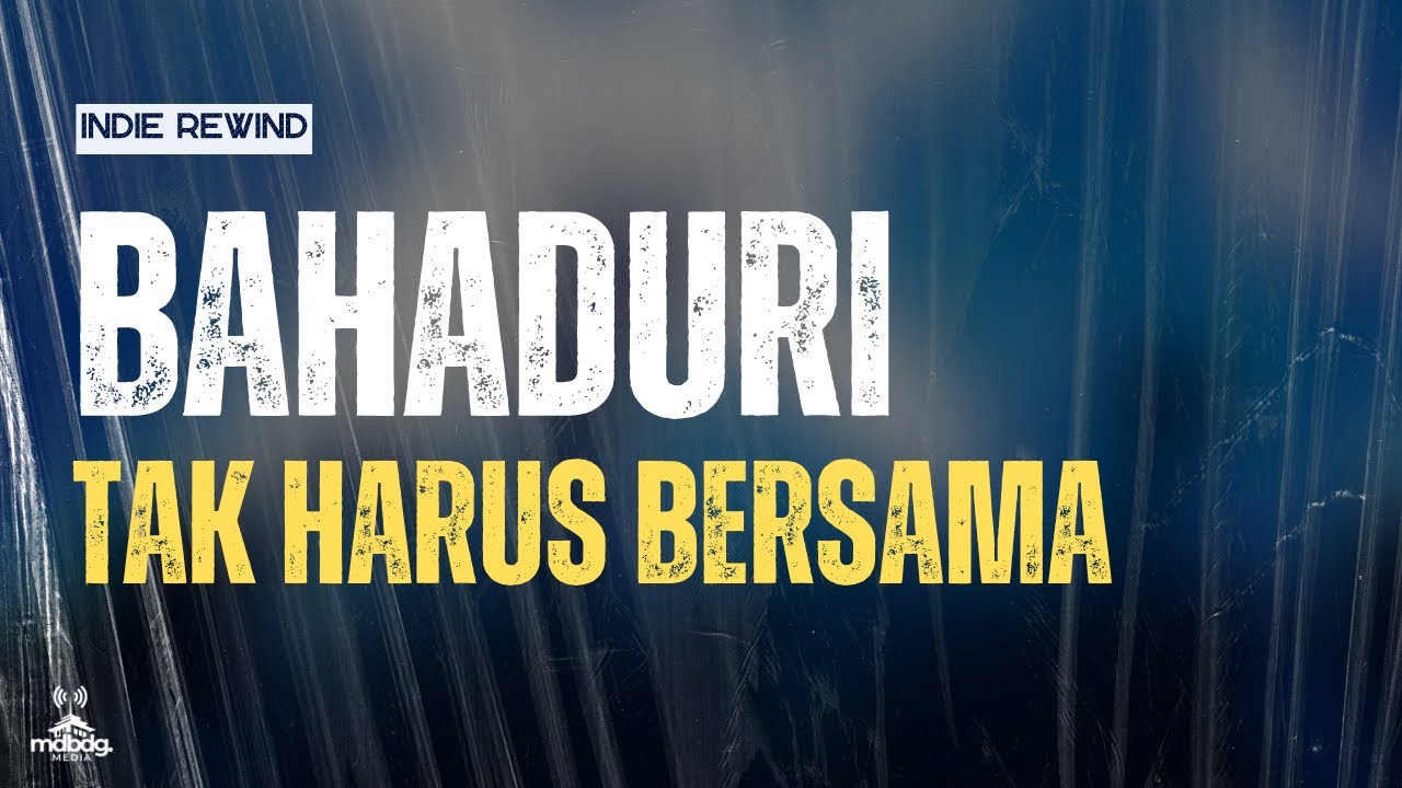 BAHADURI - TAK HARUS BERSAMA | INDIE REWIND - YouTube