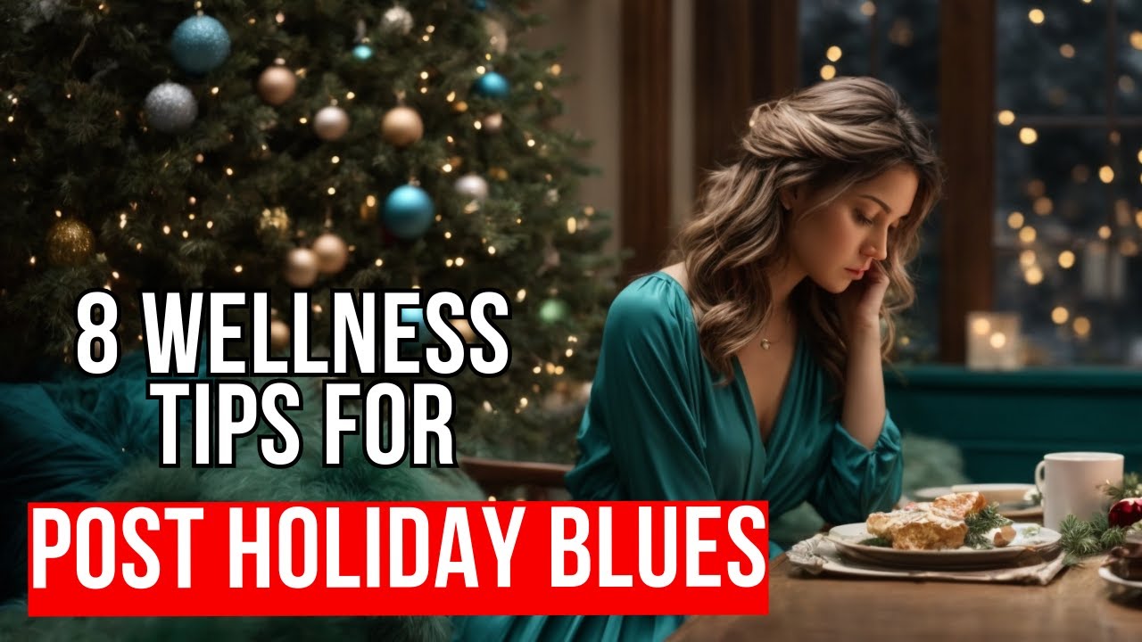 😢Got Post Holidays Blues? 8 Wellness Tips to Get Back on Track 💙 - YouTube