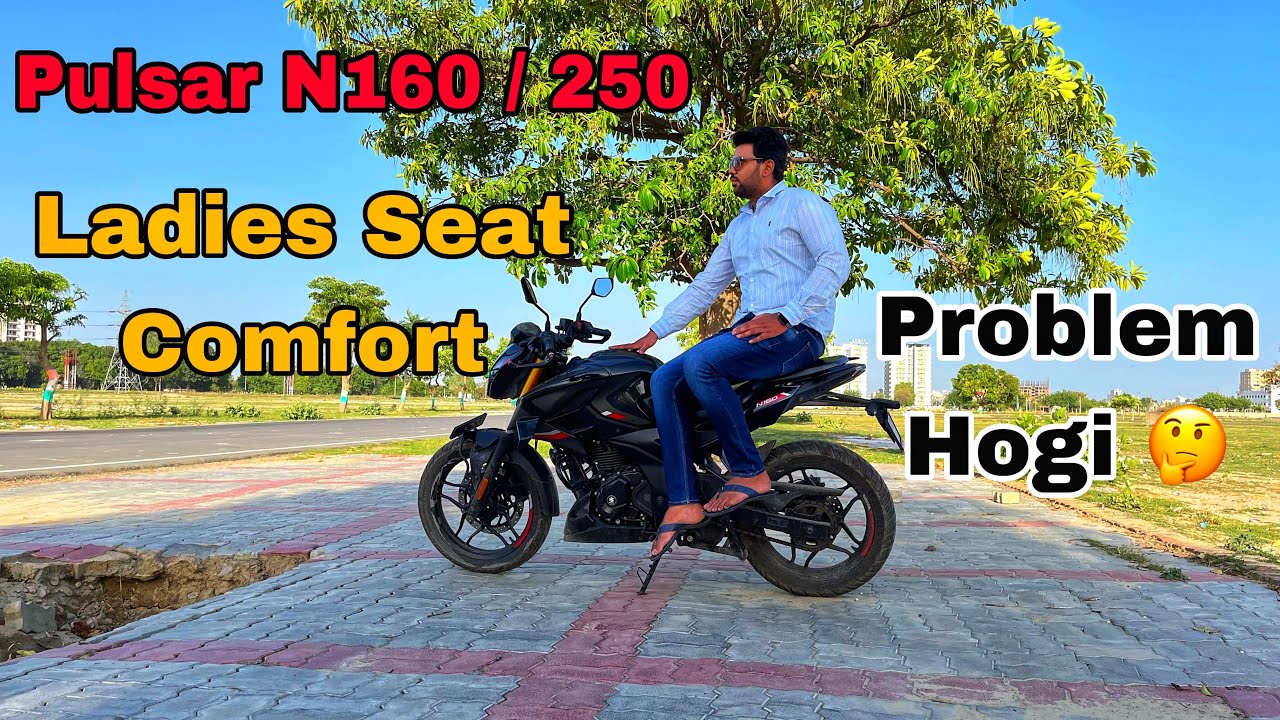 Pulsar N160 & Pulsar N250 Ladies Seat Comfort || Ladies Ko Problem Hogi ...
